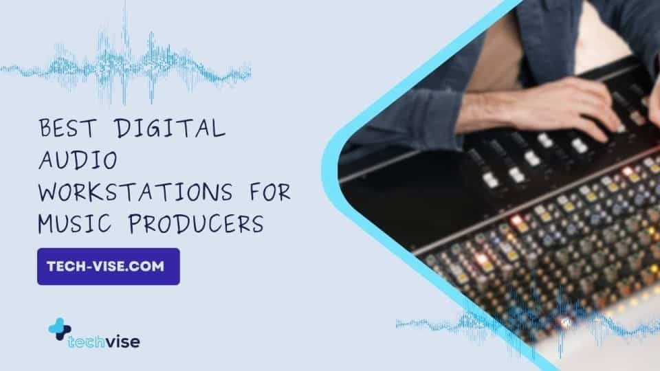 Best DAWs (Digital Audio Workstations) for Music Producers