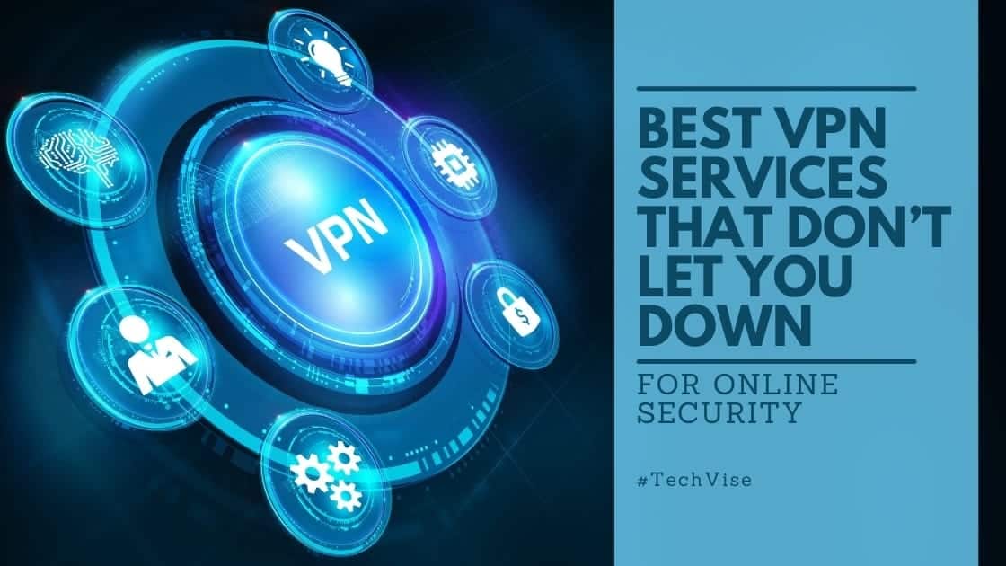 5+ Best VPN Services That Don’t Let You Down