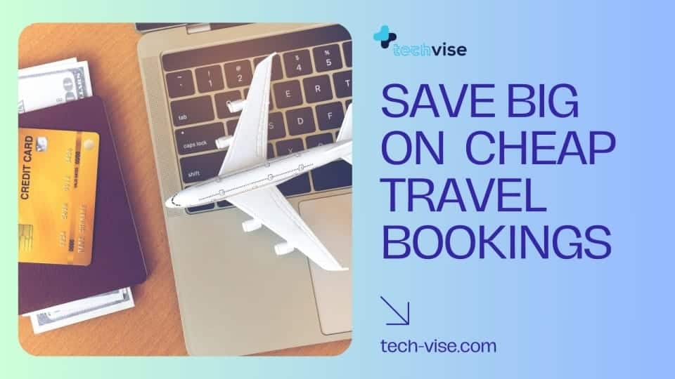 Save Big on these Cheap Travel Bookings - TechVise