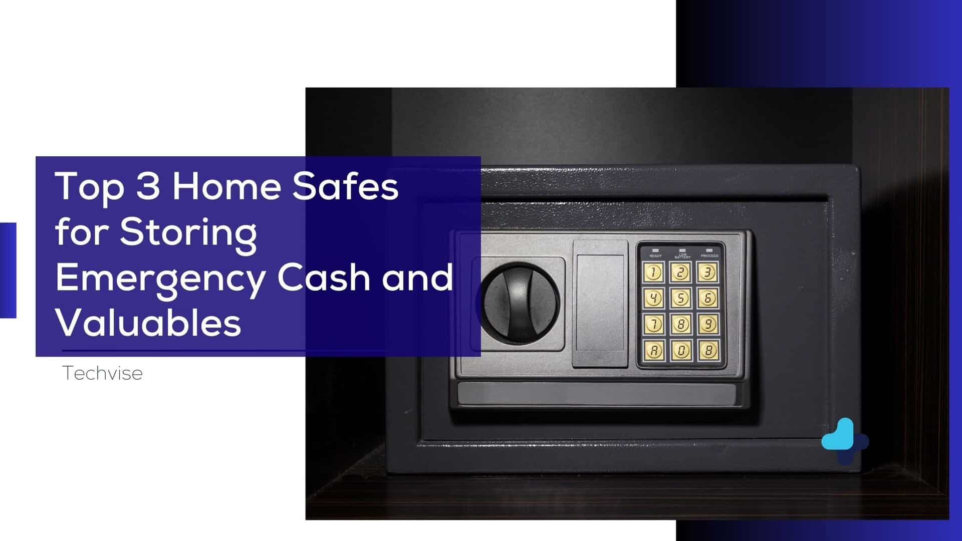 Top 3 Home Safes for Storing Emergency Cash and Valuables