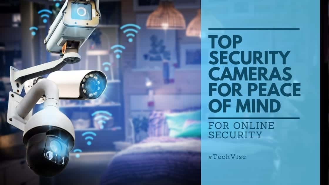 Top Security Cameras For Peace of Mind
