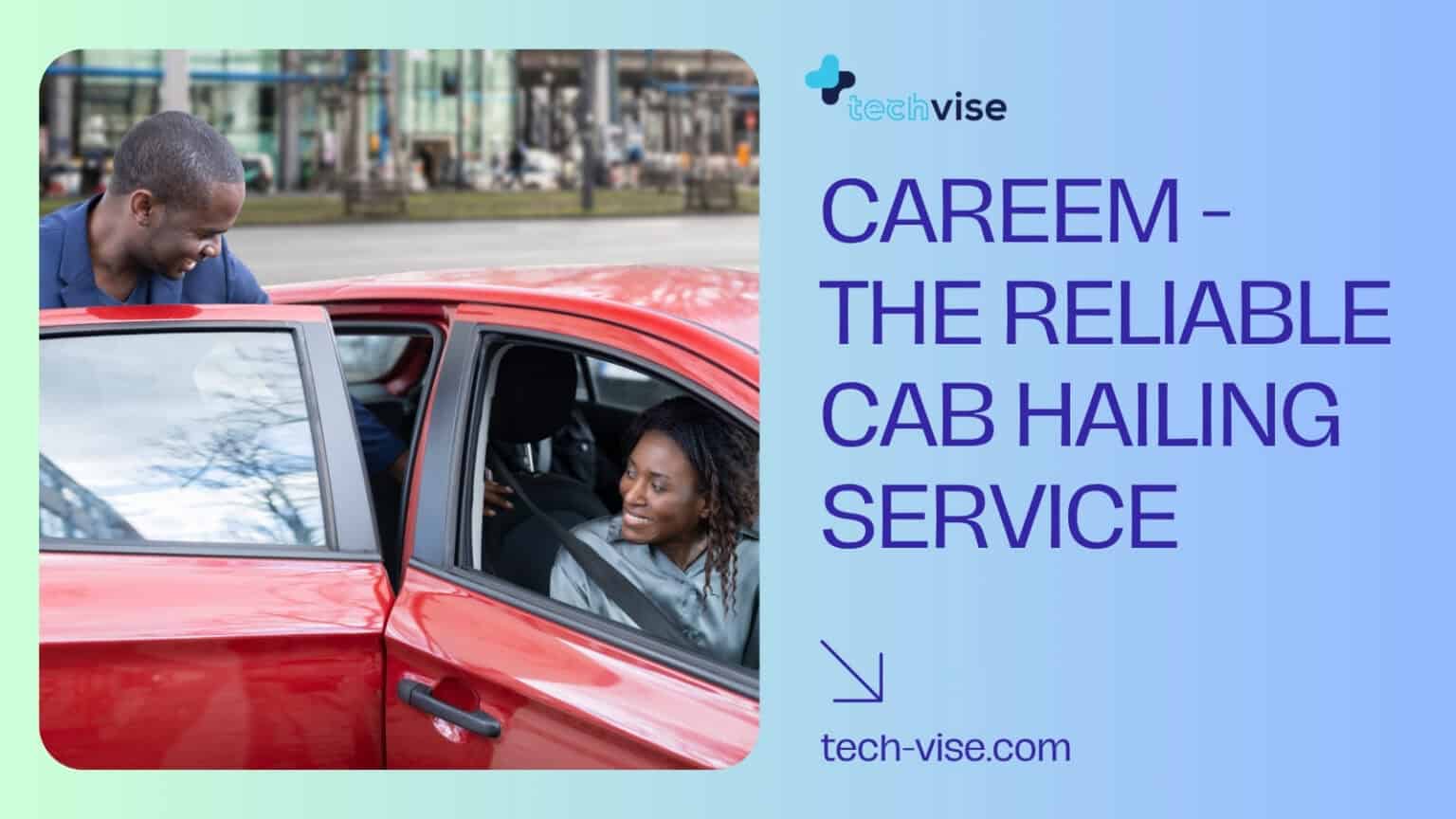 Careem, The Reliable Cab Hailing Service